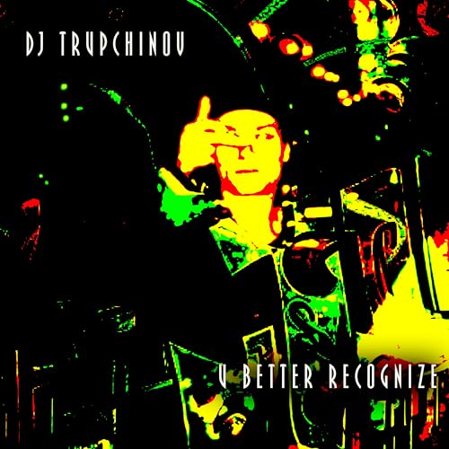 Play U Better Recognize by DJ TRUPCHINOV on Amazon Music