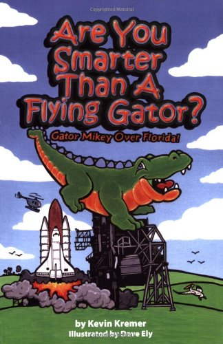 Are You Smarter Than a Flying Gator?: Gator Mikey over Florida!: Kremer ...