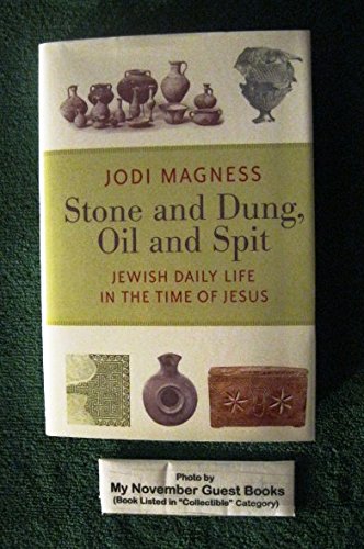 Stone and Dung, Oil and Spit: Jewish Daily Life in the Time of Jesus ...