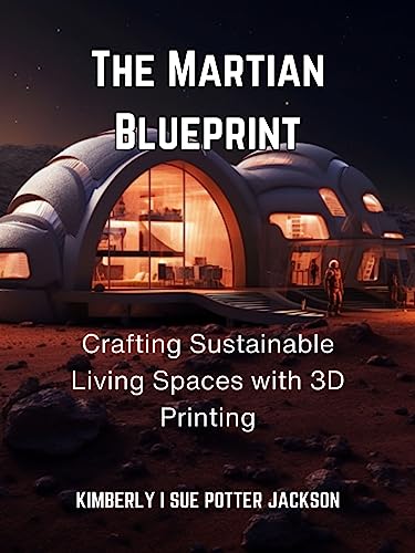 THE MARTIAN BLUEPRINT: Crafting Sustainable Living Spaces with 3D ...