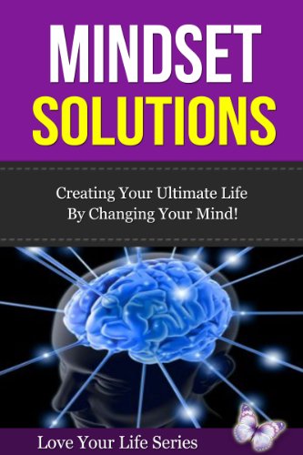 Amazon.com: Mindset Solutions: Create Your Ultimate Life by Changing ...