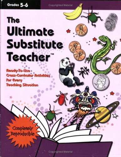 The Ultimate Substitute Teacher: Ready-To-Use Cross-Curricular ...