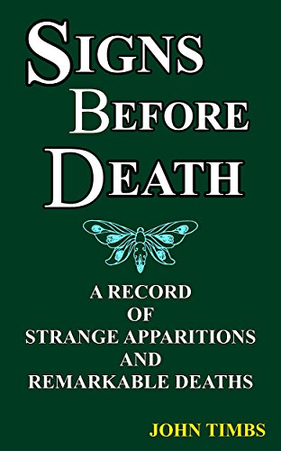 SIGNS BEFORE DEATH: A RECORD OF STRANGE APPARITIONS, REMARKABLE DREAMS ...