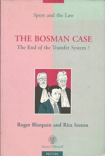 The Bosman Case. the End of the Transfer System ?: Blanpain, R., Inston ...
