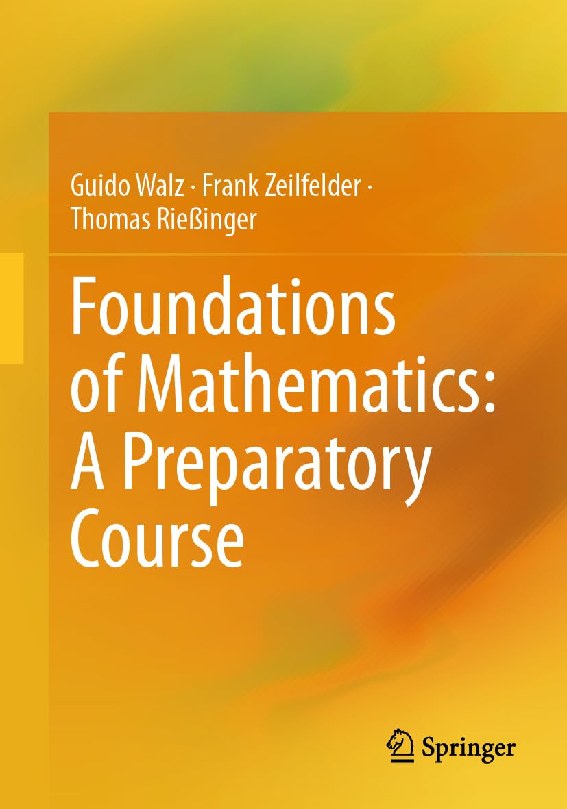 Foundations of Mathematics: A Preparatory Course: Walz, Guido ...