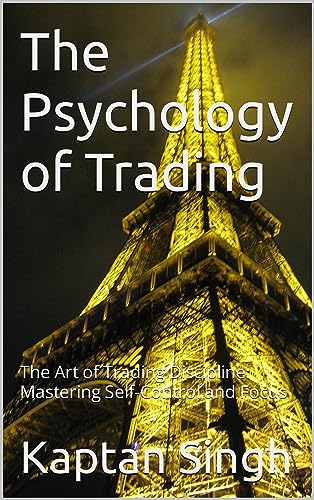 The Psychology of Trading: The Art of Trading Discipline: Mastering ...