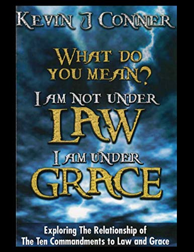 What Do You Mean? I am Not Under Law, I am Under Grace: Exploring the ...