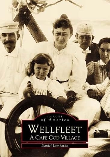 Wellfleet: A Cape Cod Village (Images of America): Lombardo, Daniel ...