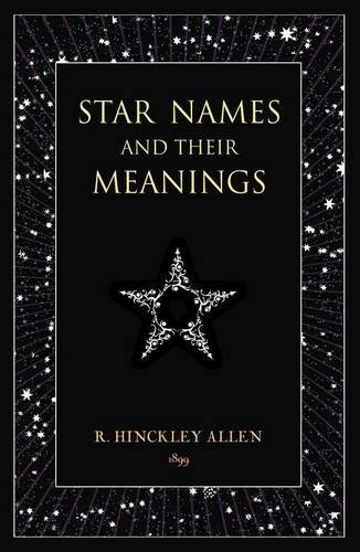 Star Names and Their Meanings: Richard Hinckley Allen: 9781906621063 ...
