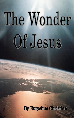 The Wonder Of Jesus (English Edition) eBook : Chrsitian, Eutychus ...