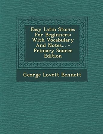 Easy Latin Stories For Beginners: With Vocabulary And Notes...: Bennett ...