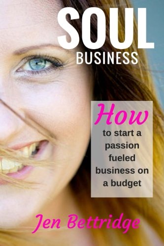 Soul Business: How to start a passion fueled business on a budget ...