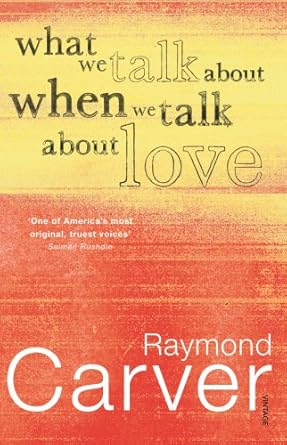 What We Talk About When We Talk About Love: Raymond Carver ...