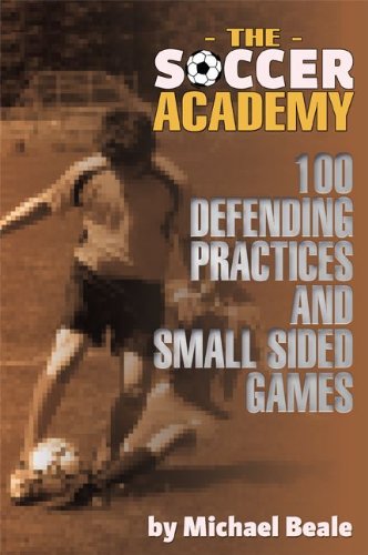 The Soccer Academy: 100 Defending Practices and Small Sided Games eBook ...