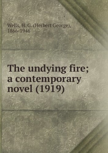 The undying fire; a contemporary novel.: Wells, h. G.: Amazon.com: Books