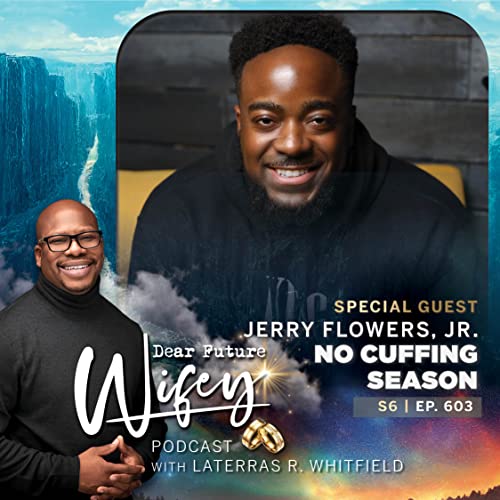 No Cuffing Season (Guest: Jerry Flowers, Jr.) | Dear Future Wifey ...