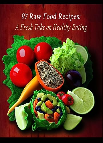 97 Raw Food Recipes: A Fresh Take on Healthy Eating - Kindle edition by ...