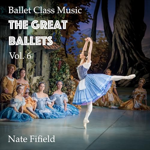 Play Ballet Class Music: The Great Ballets, Vol. 6 by Nate Fifield on ...