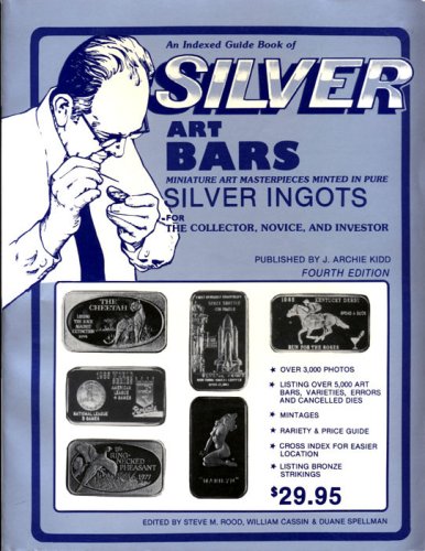 An Indexed Guide Book of Silver Art Bars - Fourth Edition: Steve M ...