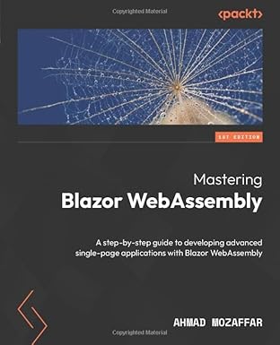 Mastering Blazor WebAssembly: A step-by-step guide to developing advanced single-page ...