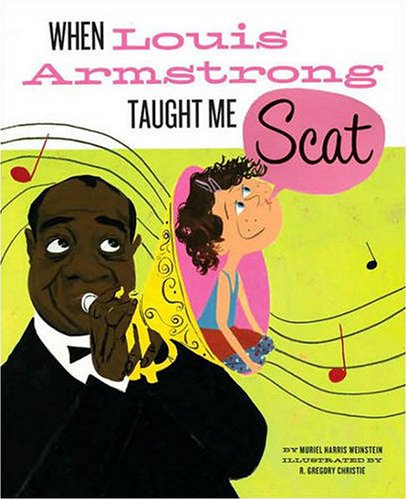 Amazon.com: When Louis Armstrong Taught Me Scat: Weinstein, Muriel ...
