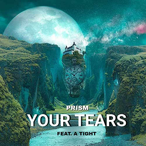Your Tears de PRISM feat. A Tight en Amazon Music Unlimited