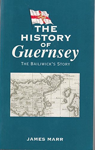 The History of Guernsey The Bailiwick's Story: Marr, James ...
