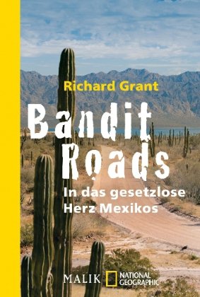 Bandit Roads: In das gesetzlose Herz Mexikos : Grant, Richard, Bogdan ...