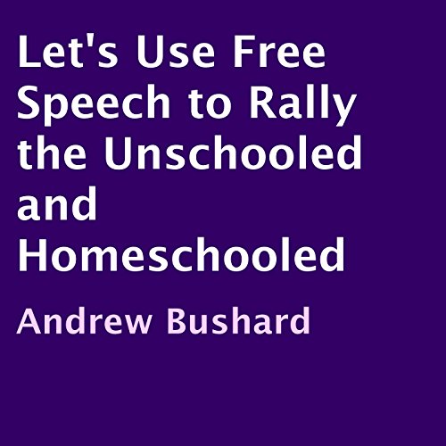 Amazon.com: Let's Use Free Speech to Rally the Unschooled and ...