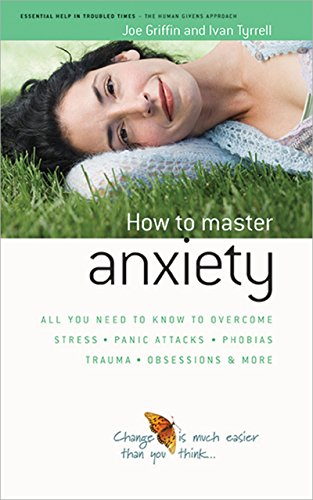 How to Master Anxiety: All You Need to Know to Overcome Stress, Panic ...