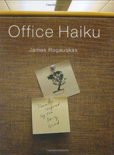 Office Haiku: Poems Inspired by the Daily Grind: Rogauskas, James ...