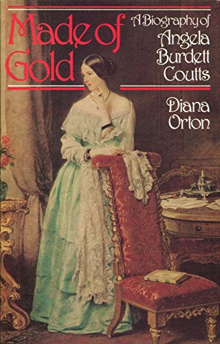 Made of gold: A biography of Angela Burdett Coutts: Orton, Diana ...
