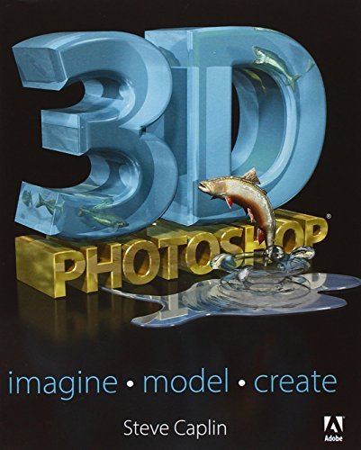 3D Photoshop: Imagine. Model. Create. by Steve Caplin (2013-09-16 ...