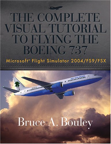 The Complete Visual Tutorial to Flying the Boeing 737: Microsoft Flight ...