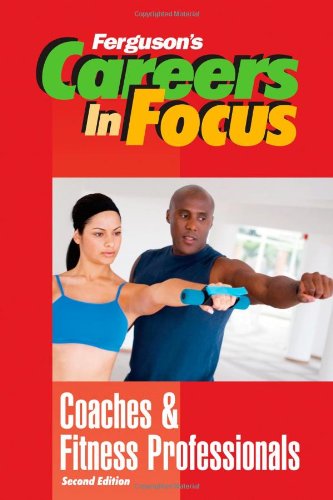 Coaches and Fitness Professionals (Ferguson's Careers in Focus ...