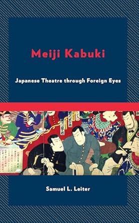 Meiji Kabuki: Japanese Theatre through Foreign Eyes (English Edition) eBook : Leiter, Samuel L ...