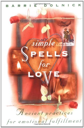 Simple Spells for Love: Ancient Practices for Emotional Fulfillment ...
