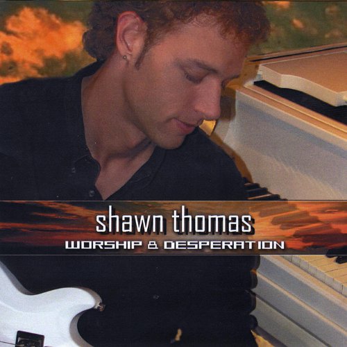Play Worship & Desperation by Shawn Thomas on Amazon Music