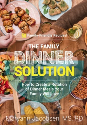 The Family Dinner Solution: How to Create a Rotation of Dinners Your ...