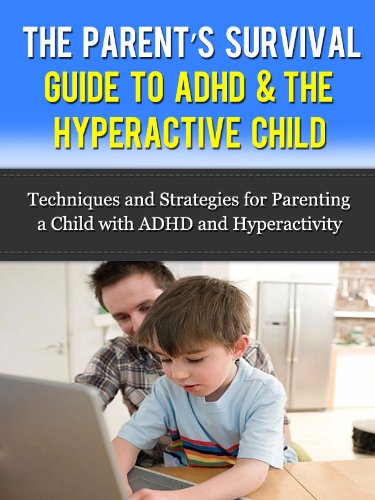 The Parent's Survival Guide to ADHD & the Hyperactive Child: Techniques ...
