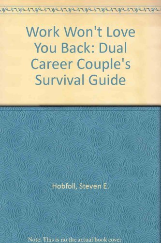 Work Won't Love You Back: The Dual Career Couple's Survival Guide ...
