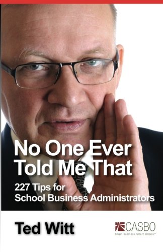 No One Ever Told Me That: 227 Tips for School Business Administrators ...
