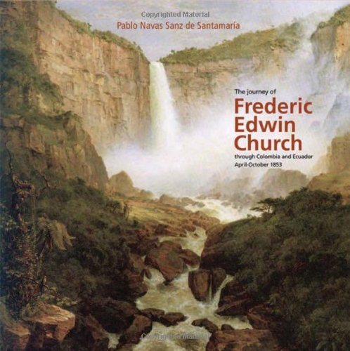 The Journey of Frederic Edwin Church through Colombia and Ecuador April ...