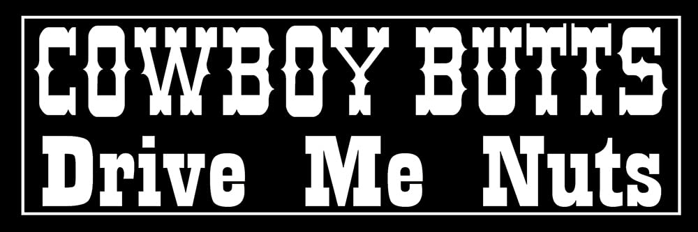 Amazon.com: Black Cowboy Butts Drive Me Nuts Bumper Sticker (Funny ...