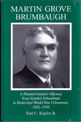 Martin Grove Brumbaugh: A Pennsylvanian's Odyssey from Sainted ...
