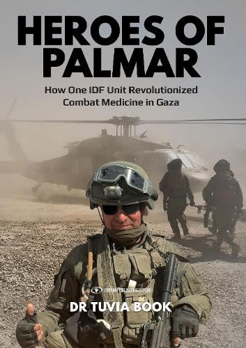 Heroes of Palmar: How One Idf Unit Revolutionized Combat Medicine in ...
