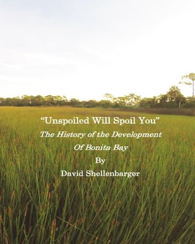 Unspoiled Will Spoil You: The History of the Development of Bonita Bay ...