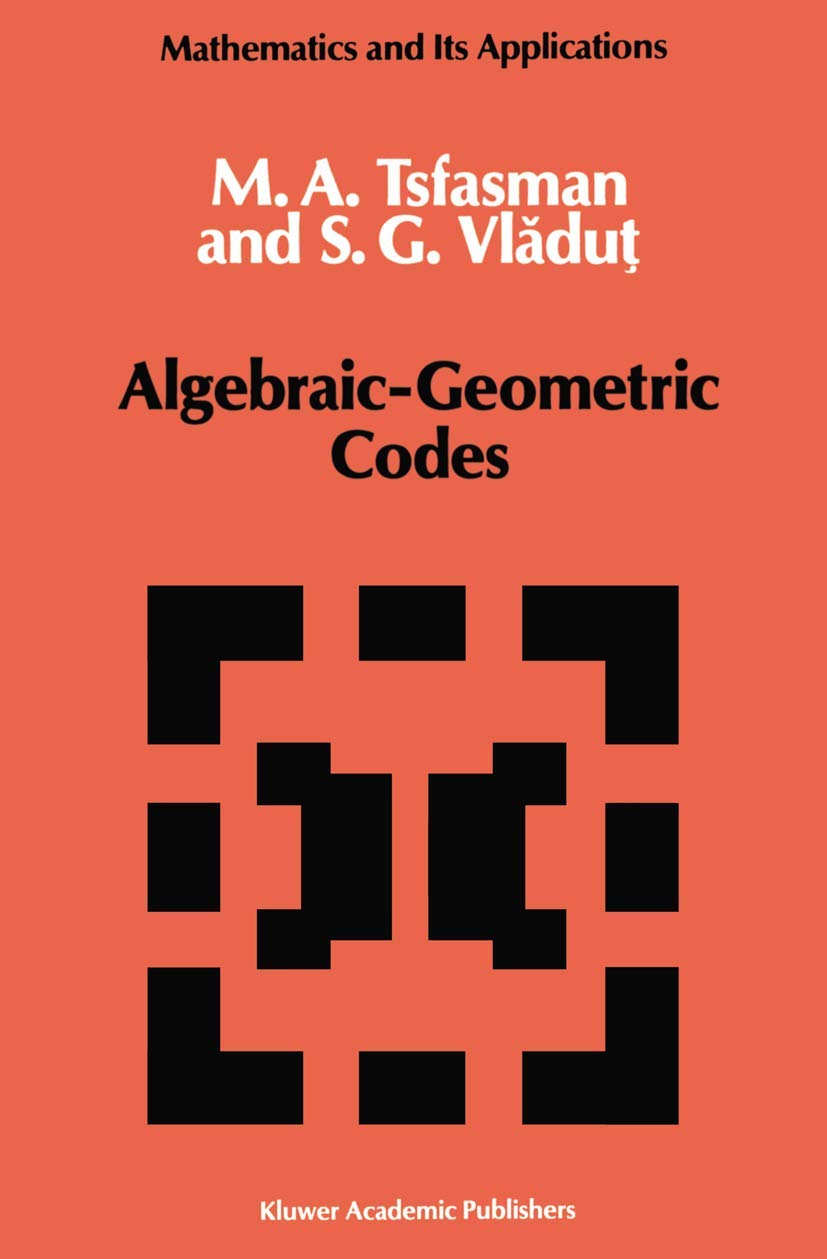 Algebraic-Geometric Codes (Mathematics and its Applications, 58 ...
