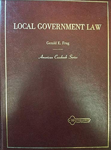 Local government law (American casebook series): Frug, Gerald E ...