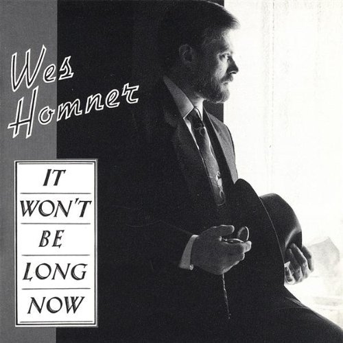 It Won't Be Long Now by Wes Homner (2005-10-25) - Amazon.com Music